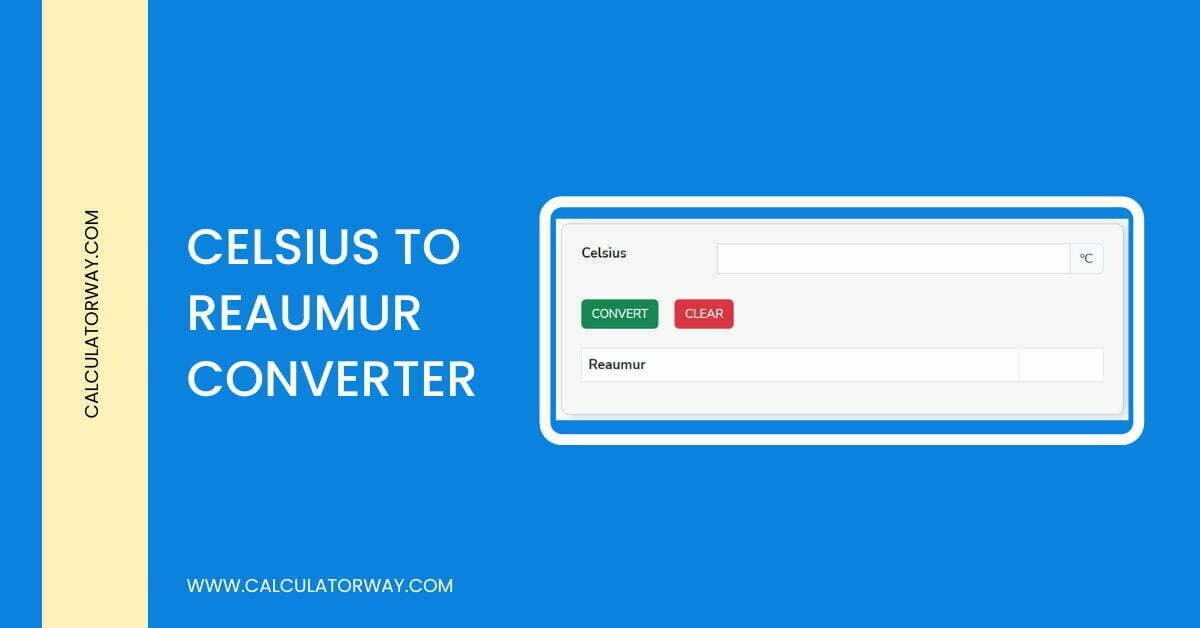 Celsius To Reaumur Converter Calculatorway