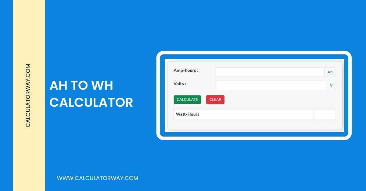 Amp Hours to Watt Hours (Ah to Wh) Calculator Amp Hours to Watt Hours (Ah to Wh) Calculator